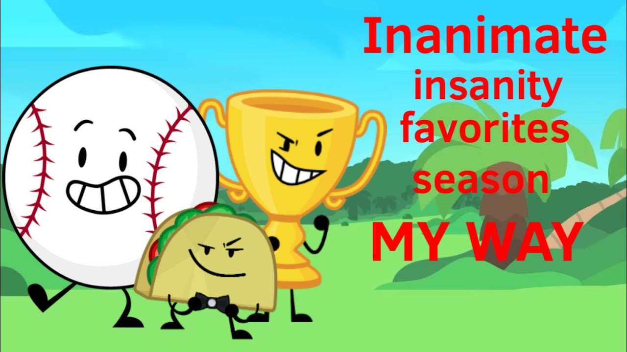 Inanimate insanity Favorites season MY WAY - YouTube