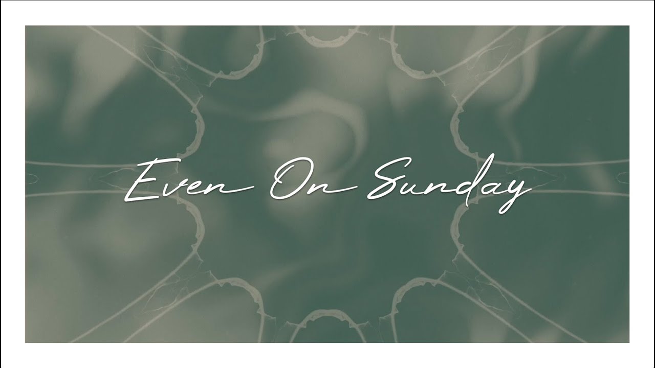 Even On Sunday (lyric video) - YouTube