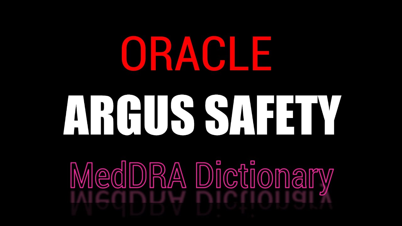 Oracle Argus Safety: Load MedDRA Dictionary in the Argus Safety system ...