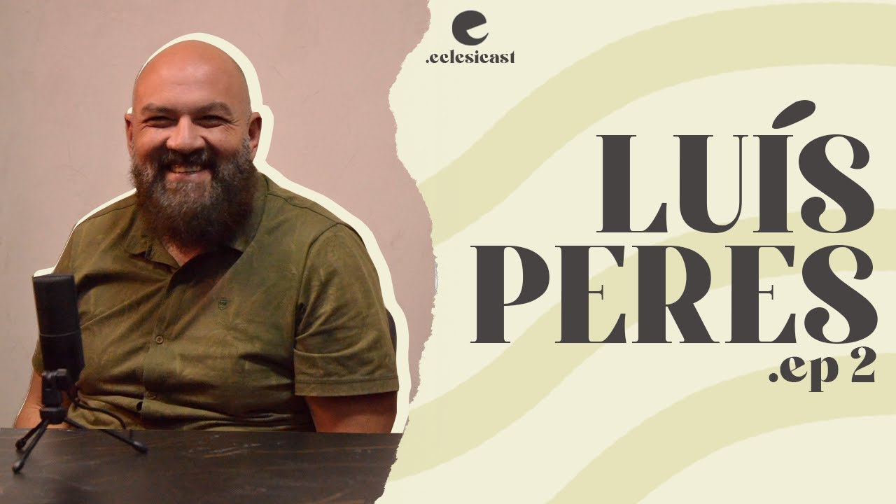 Luís Peres - Eclesicast = Ep2 - YouTube