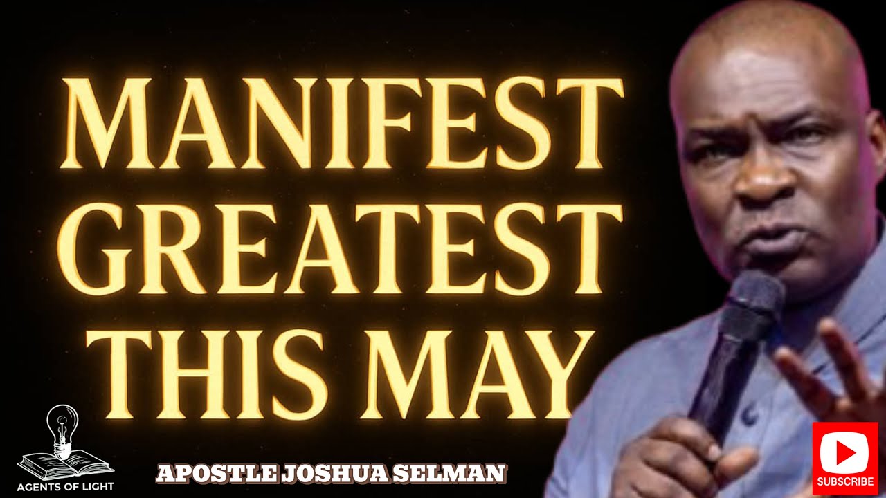 MANIFEST GREATNESS IN THIS MONTH OF MAY-APOSTLE JOSHUA SELMAN - YouTube