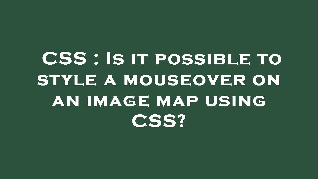 Css Is It Possible To Style A Mouseover On An Image Map Using Css 7844