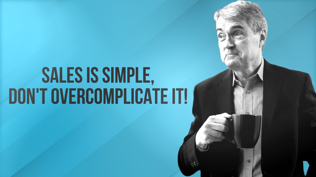 Sales Is Simple, Don't Overcomplicate It! - YouTube