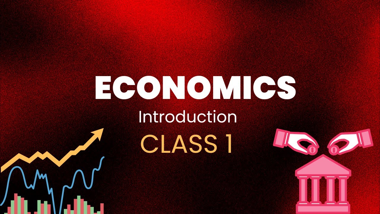 ECONOMICS INTRODUCTION CLASS 1 - YouTube