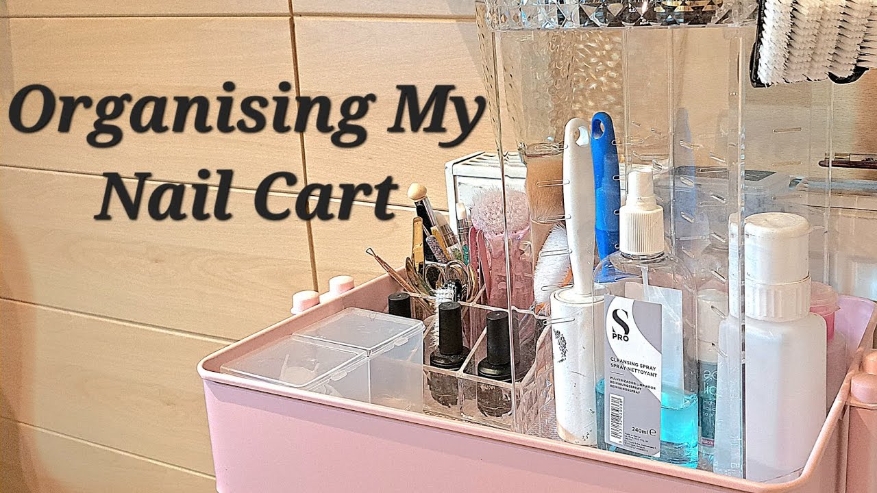ORGANISATION: Organise My Nail Cart With Me - YouTube