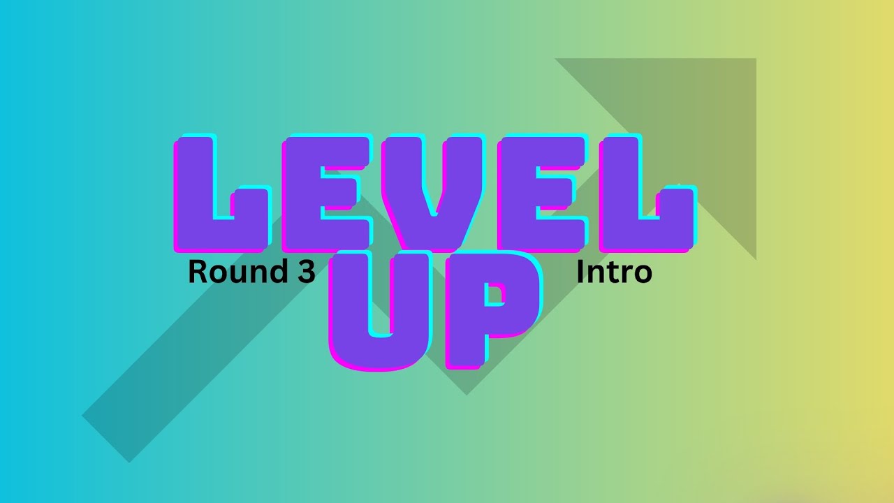 Level Up, Round 2 FINALE, Round 3 INTRO! - YouTube