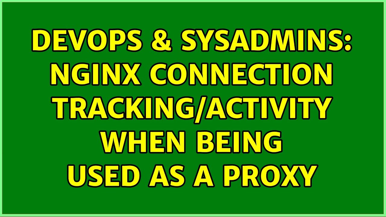 Devops And Sysadmins Nginx Connection Trackingactivity When Being Used