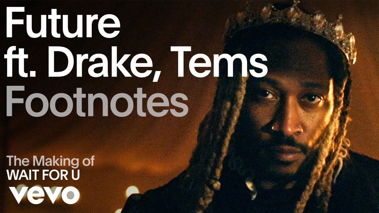 Future - The Making of 'WAIT FOR U' (Vevo Footnotes) ft. Drake, Tems ...