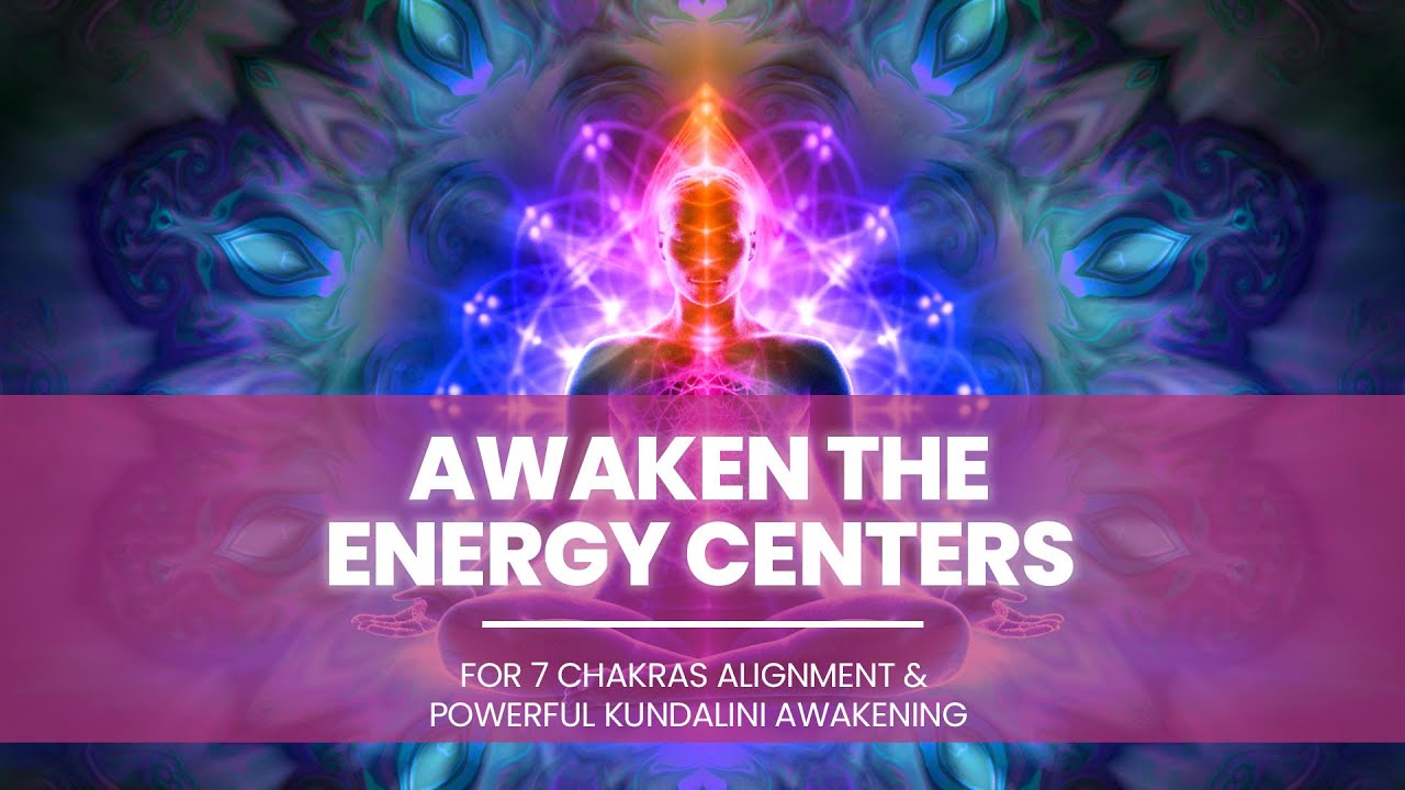 Awaken The Energy Centers - 963 Hz For 7 Chakras Alignment And Powerful Kundalini Awakening ...