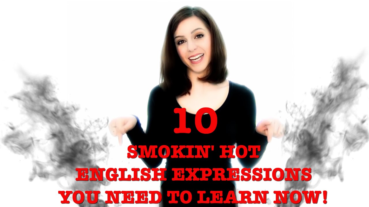 10 SMOKIN' HOT English Expressions You Need to Learn Now! - YouTube