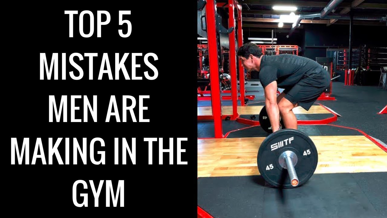 Top 5 Mistakes Men Make in the Gym - YouTube