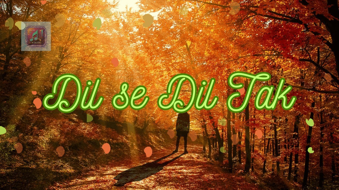Dil Se Dil Tak | Romantic Hindi Song | Dil Se Dil Tak Lyrics | Heart ...