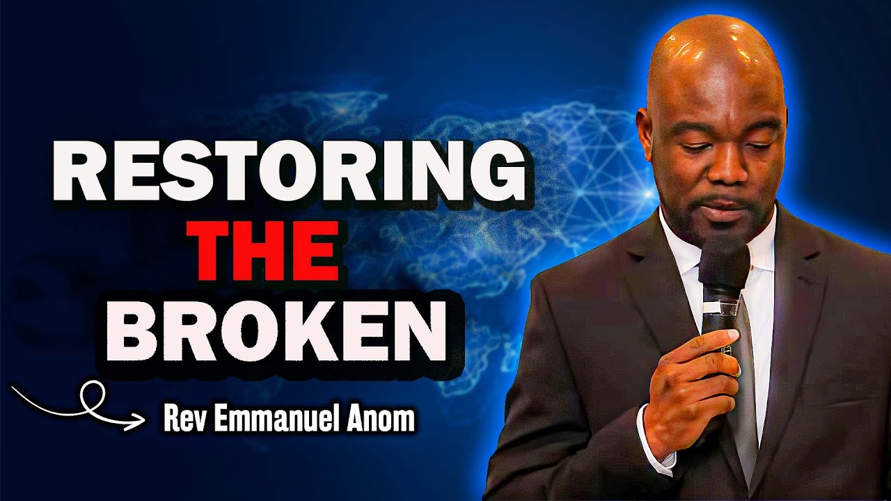 Restoring The Broken | Rev - Emmanuel Anom - YouTube