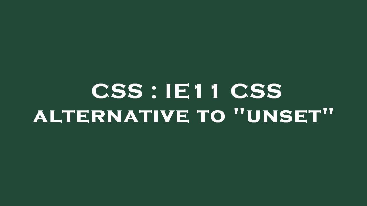 Css Ie11 Css Alternative To Unset Youtube 0659