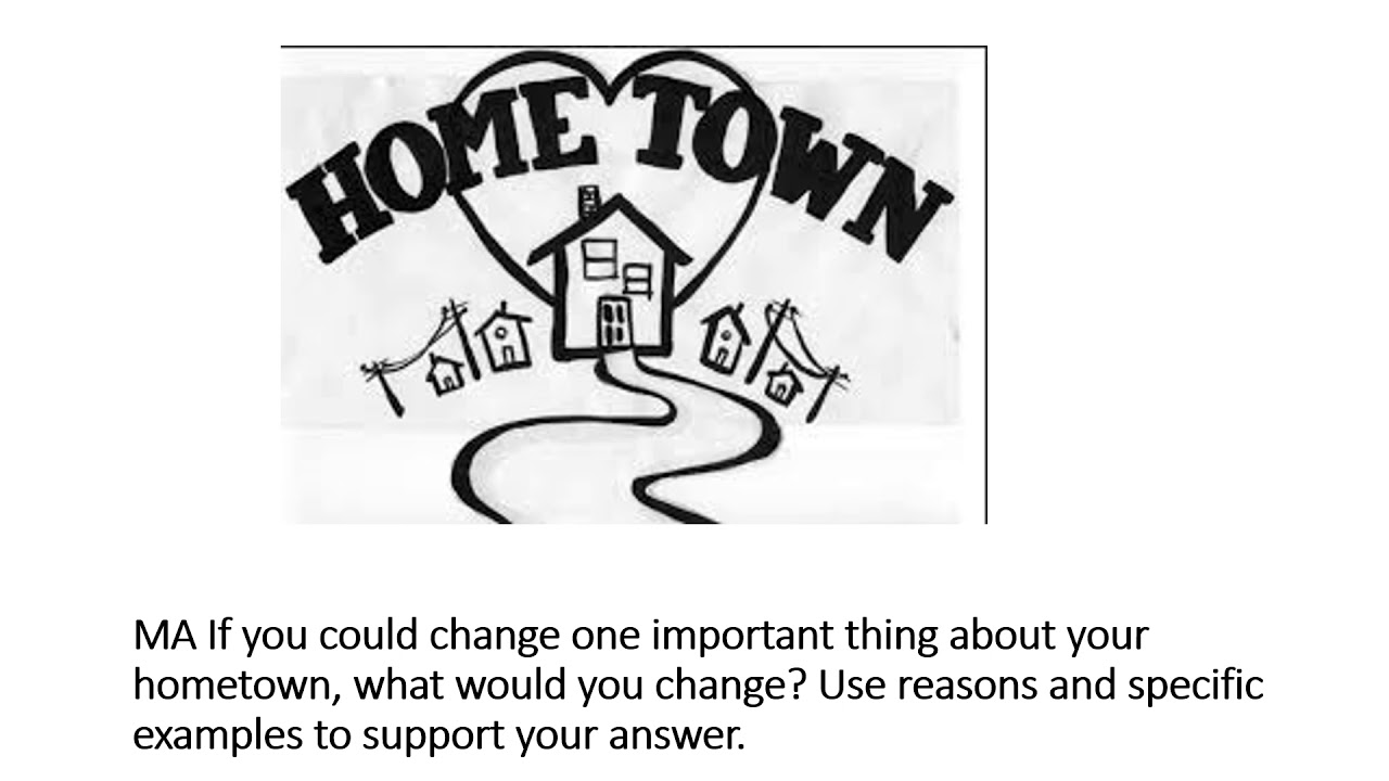MA If you could change one important thing about your hometown, what ...