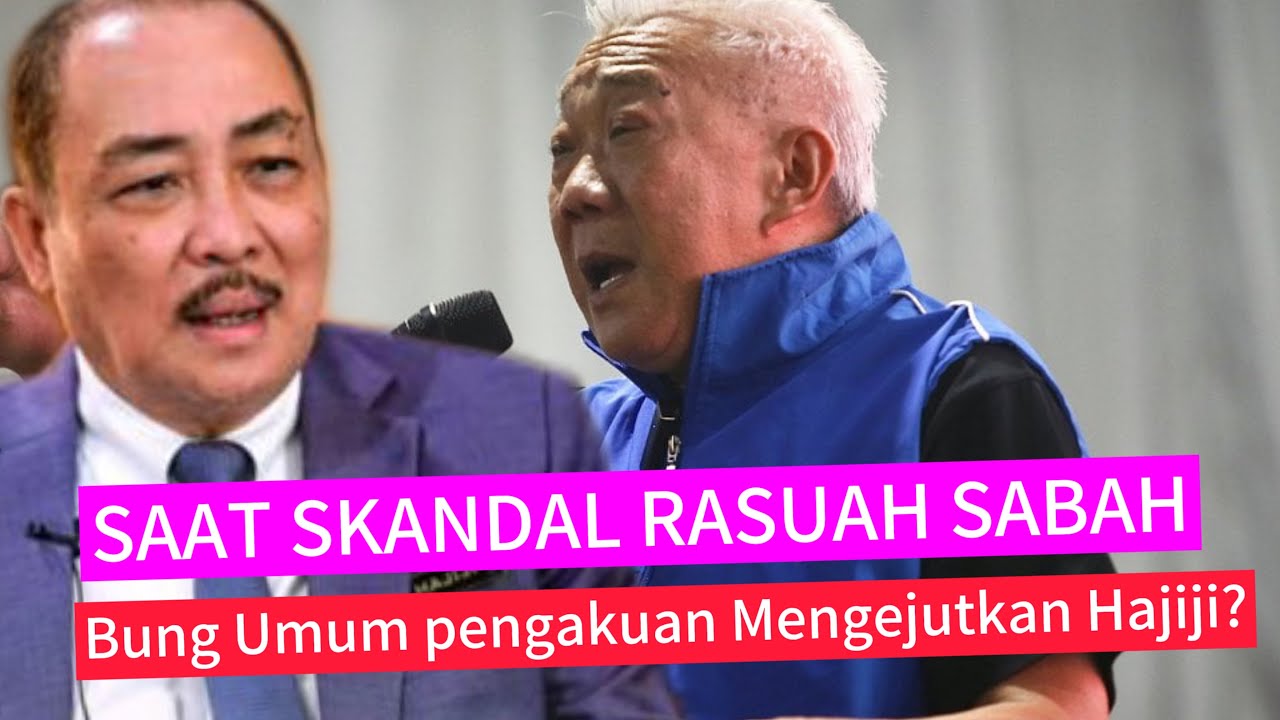 Gempar : Saat Skandal Rasuah Sabah, INI PULA Pengakuan Panas BUNG ...