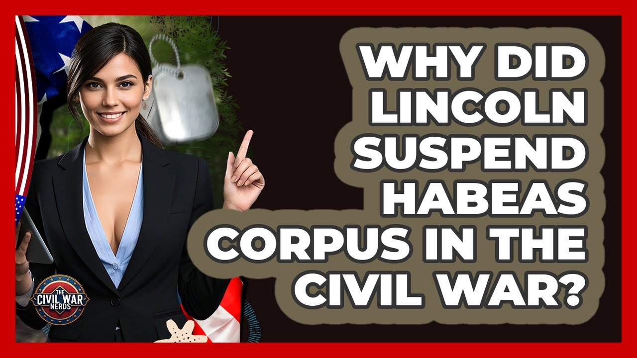 Why Did Lincoln Suspend Habeas Corpus In The Civil War? - The Civil War ...