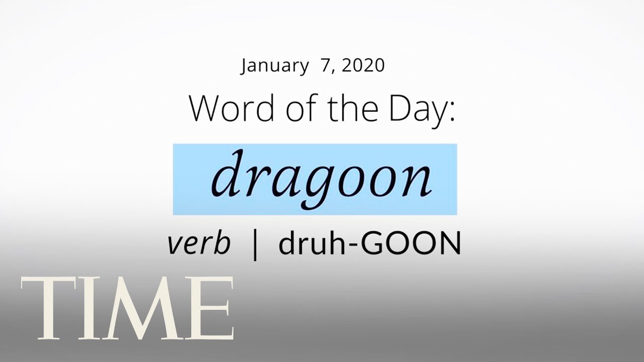 Word Of The Day: DRAGOON | Merriam-Webster Word Of The Day | TIME - YouTube