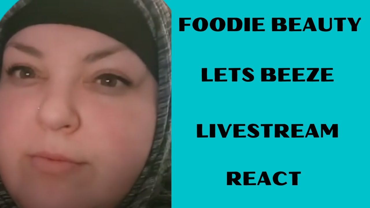 FOODIE BEAUTY LETS BEEZE LIVESTREAM REACT - YouTube