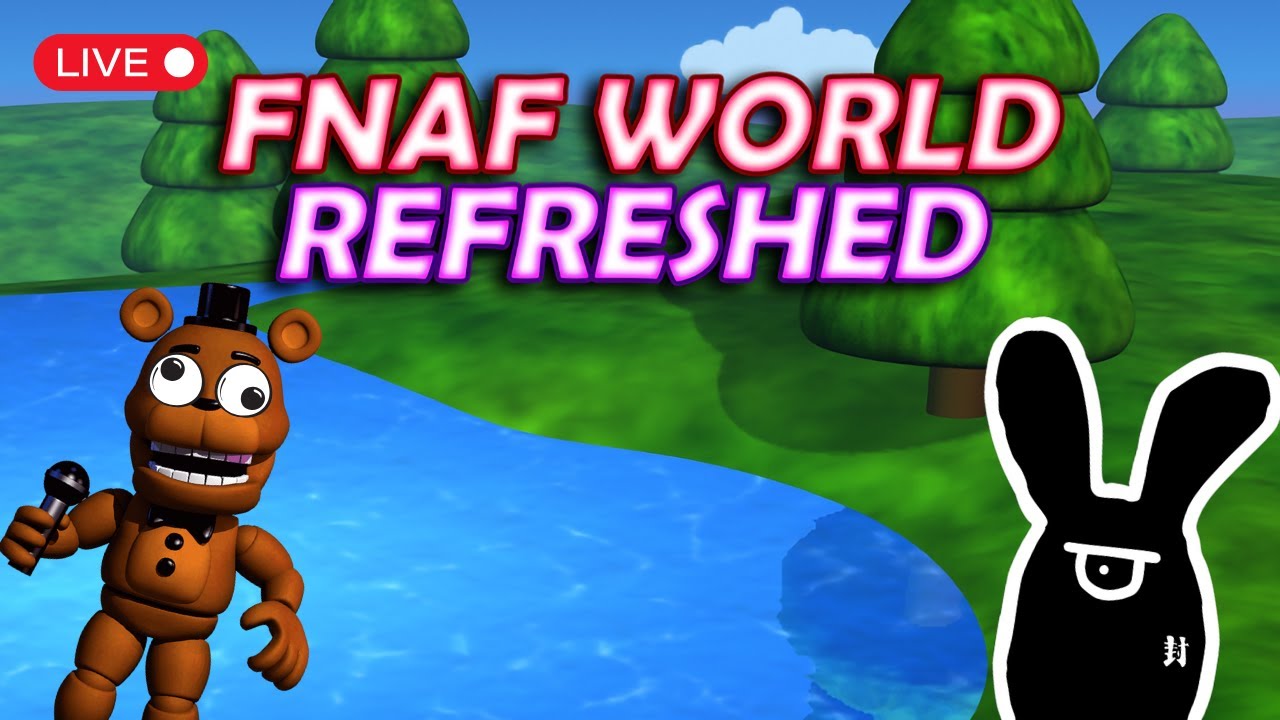FNAF WORLD REFRESHED (Live) - YouTube