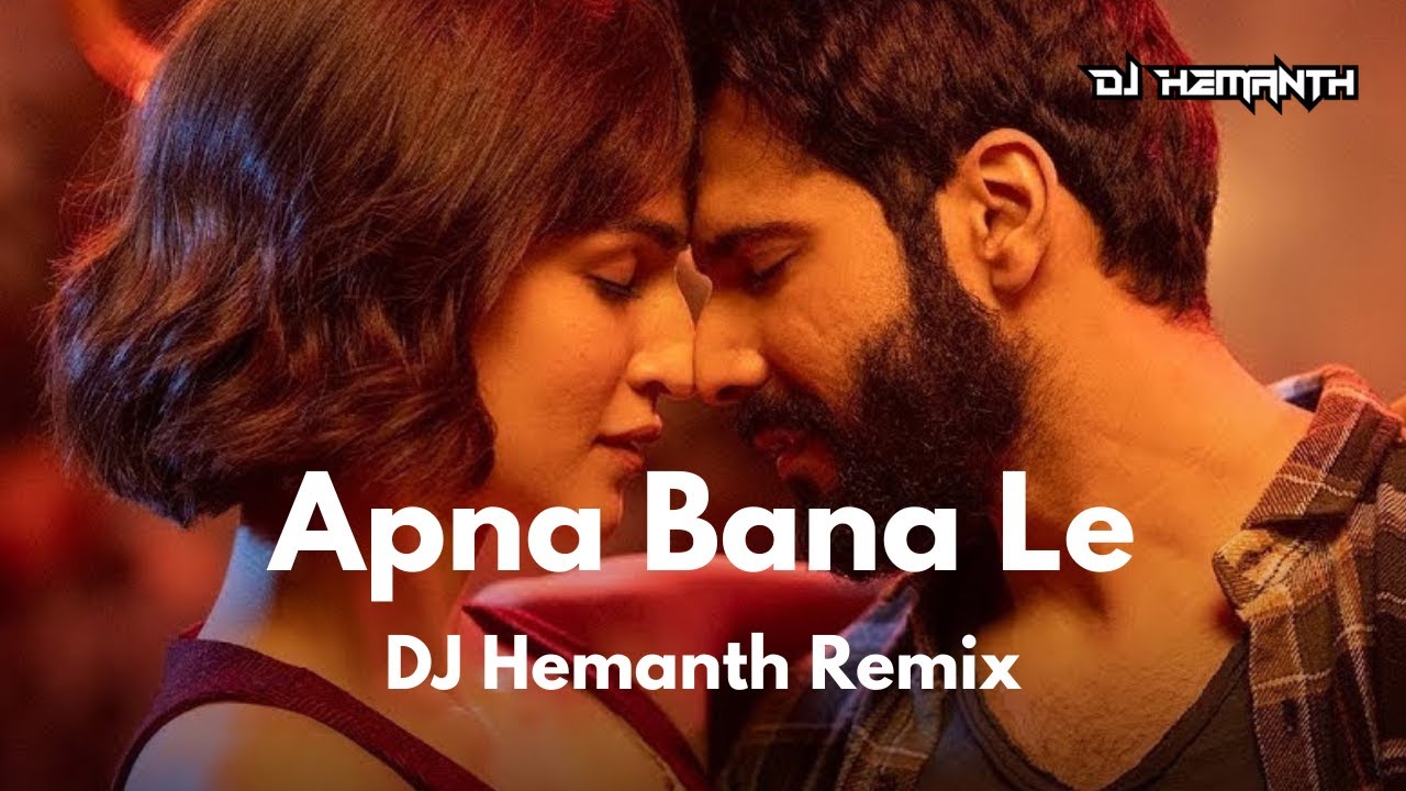 Apna Bana Le - Bhediya | DJ Hemanth Remix | Arijit Singh - YouTube