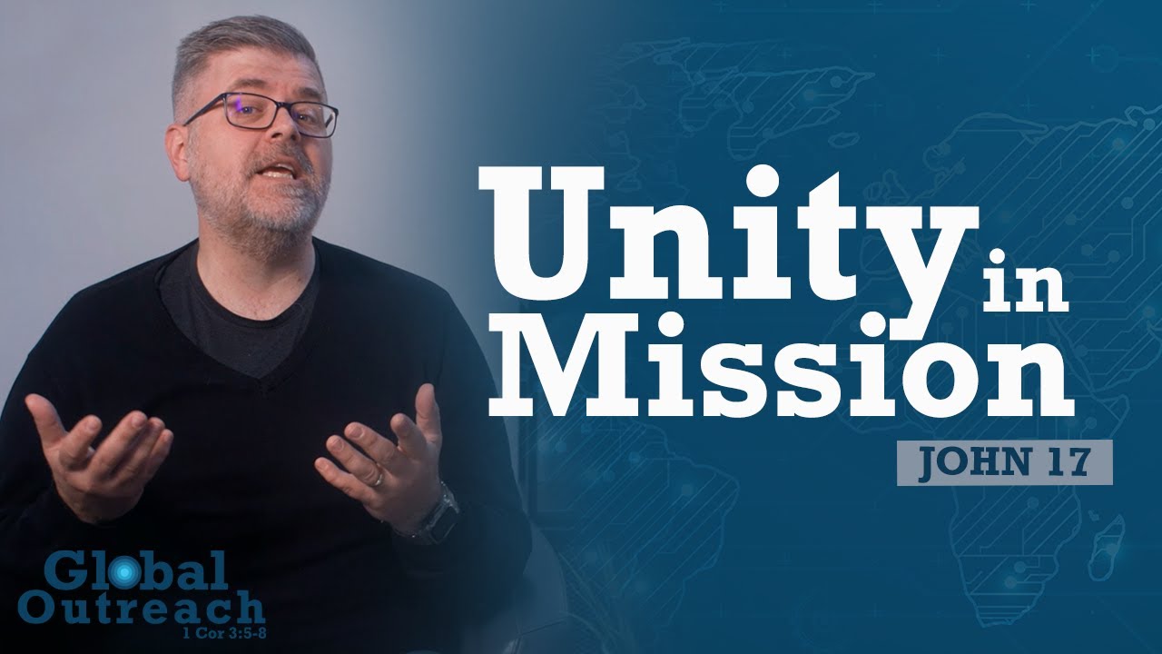 Unity In Mission (John 17) - Global Outreach Sunday - YouTube