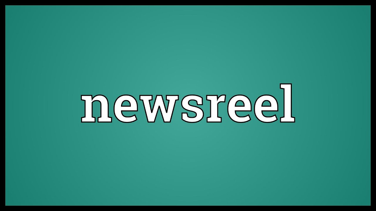 Newsreel Meaning - YouTube