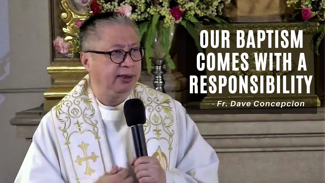 OUR BAPTISM COMES WITH A RESPONSIBILITY - Homily by Fr. Dave Concepcion ...