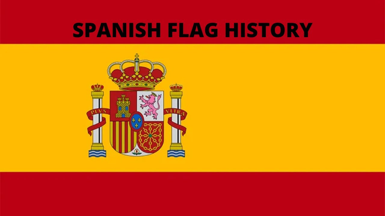 SPANISH FLAG HISTORY - YouTube