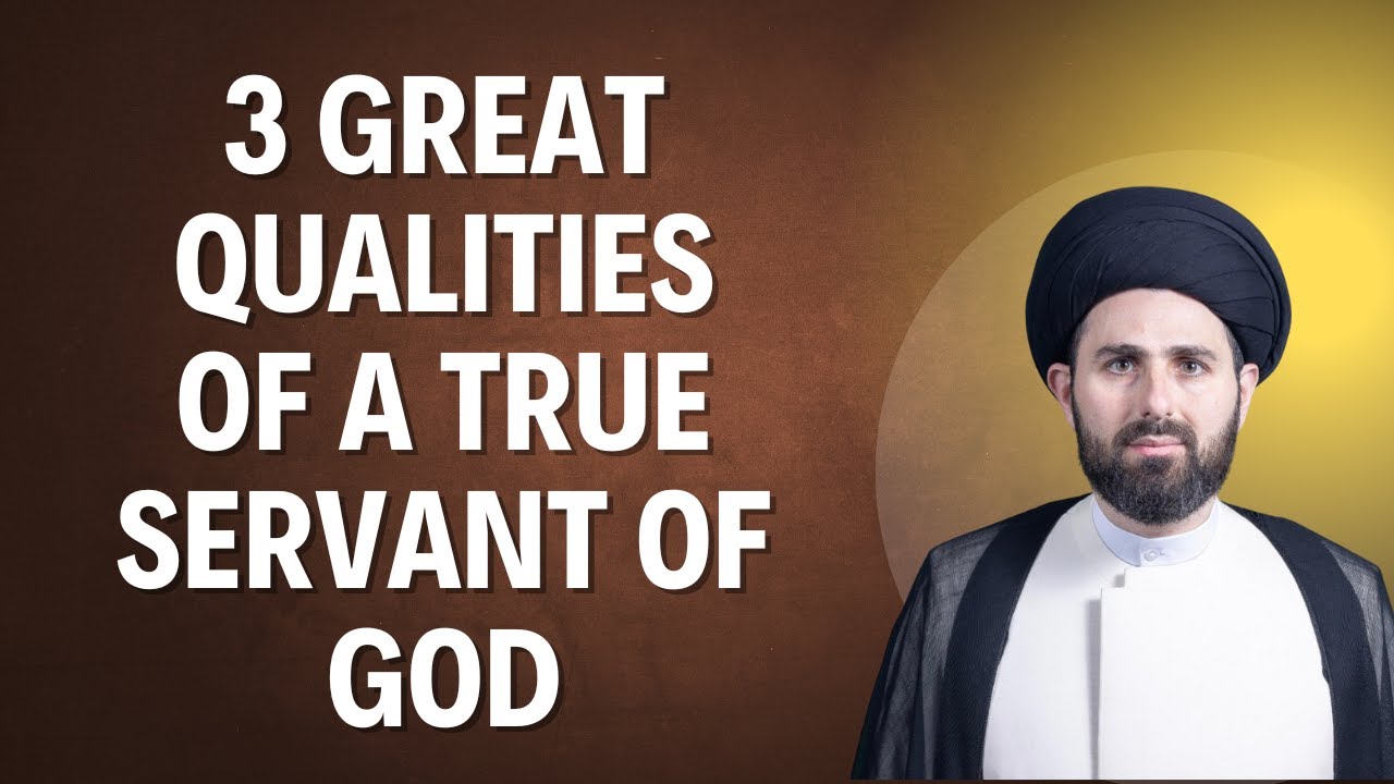 3 Great Qualities of a True Servant of Allah (s) from Imam Sadiq (a ...