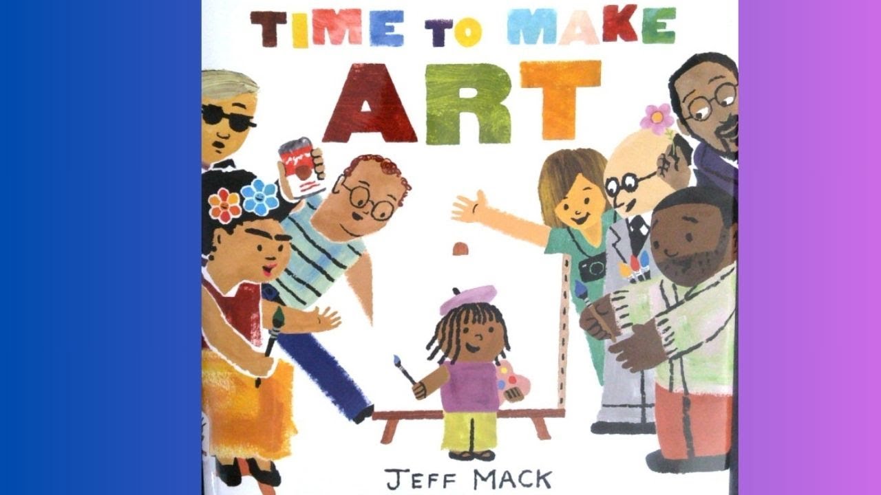 Time to Make Art by Jeff Mack Read Aloud - YouTube