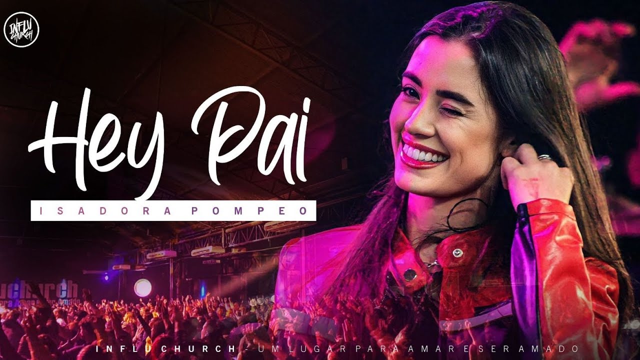 HEY PAI | ISADORA POMPEO | INFLUCHURCH - YouTube