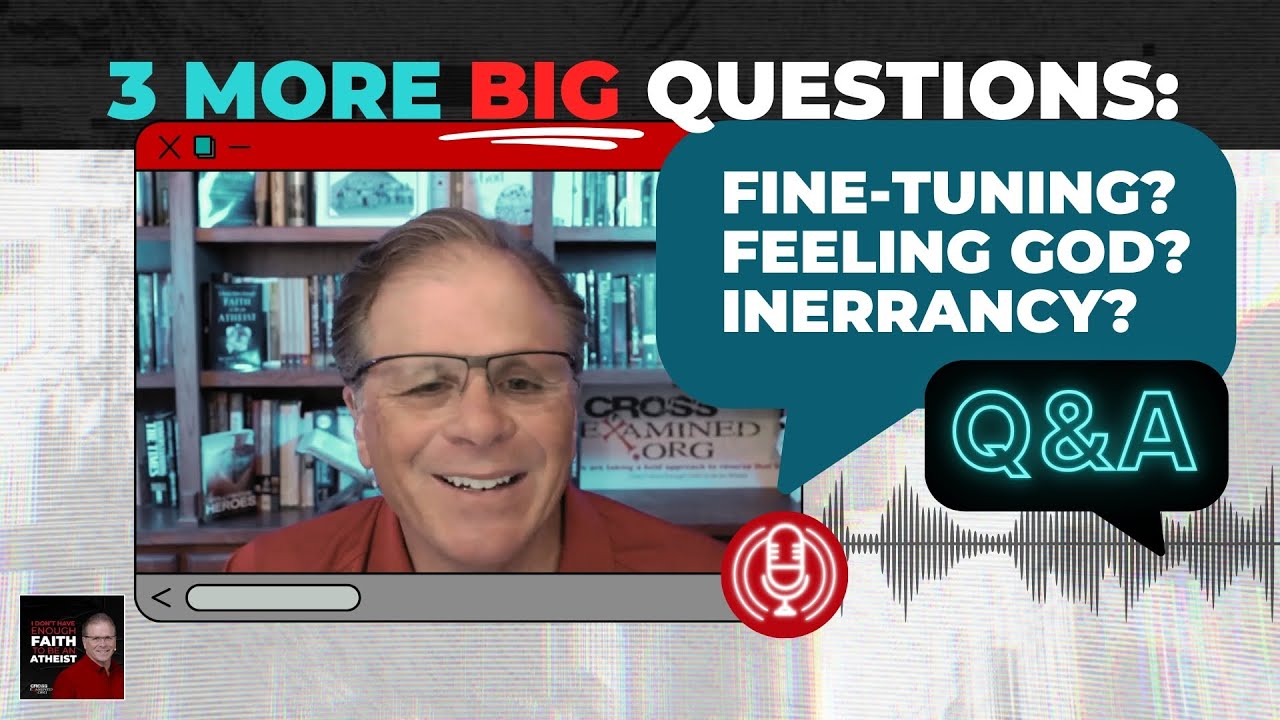 [PODCAST] 3 More BIG Questions: Fine-tuning? Feeling God? Inerrancy ...