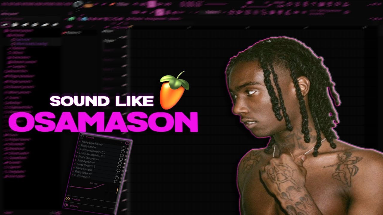 HOW TO SOUND LIKE OSAMASON (FL STUDIO) - YouTube