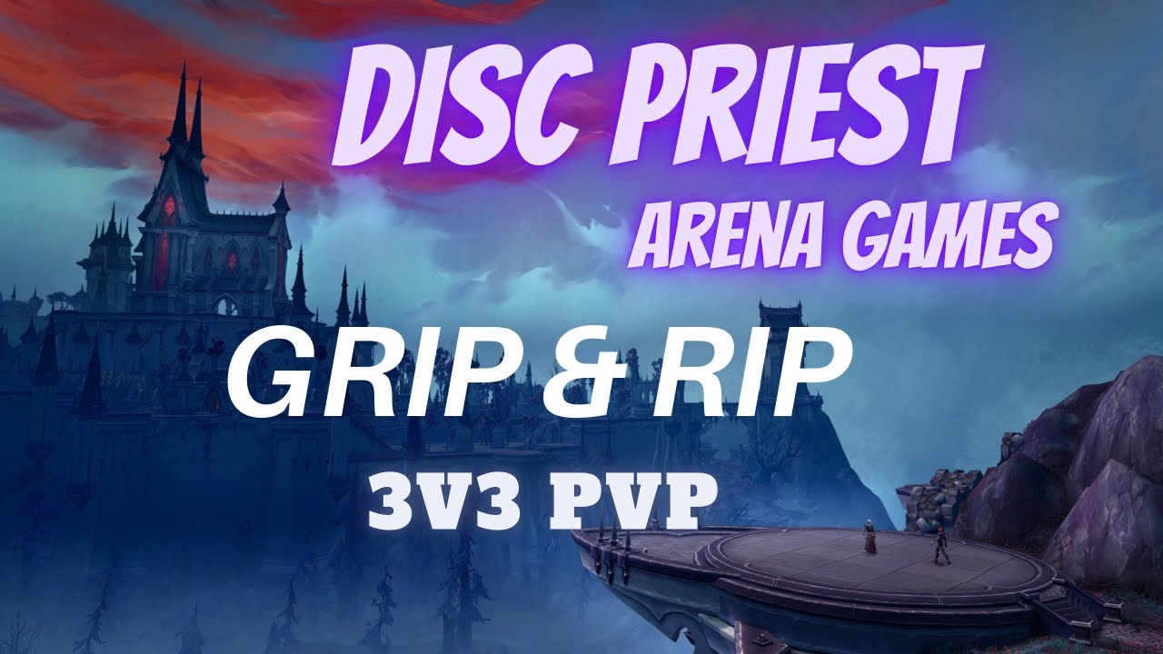 Disc Priest - 3v3 Arena Gameplay - GRIP 'n RIP - YouTube