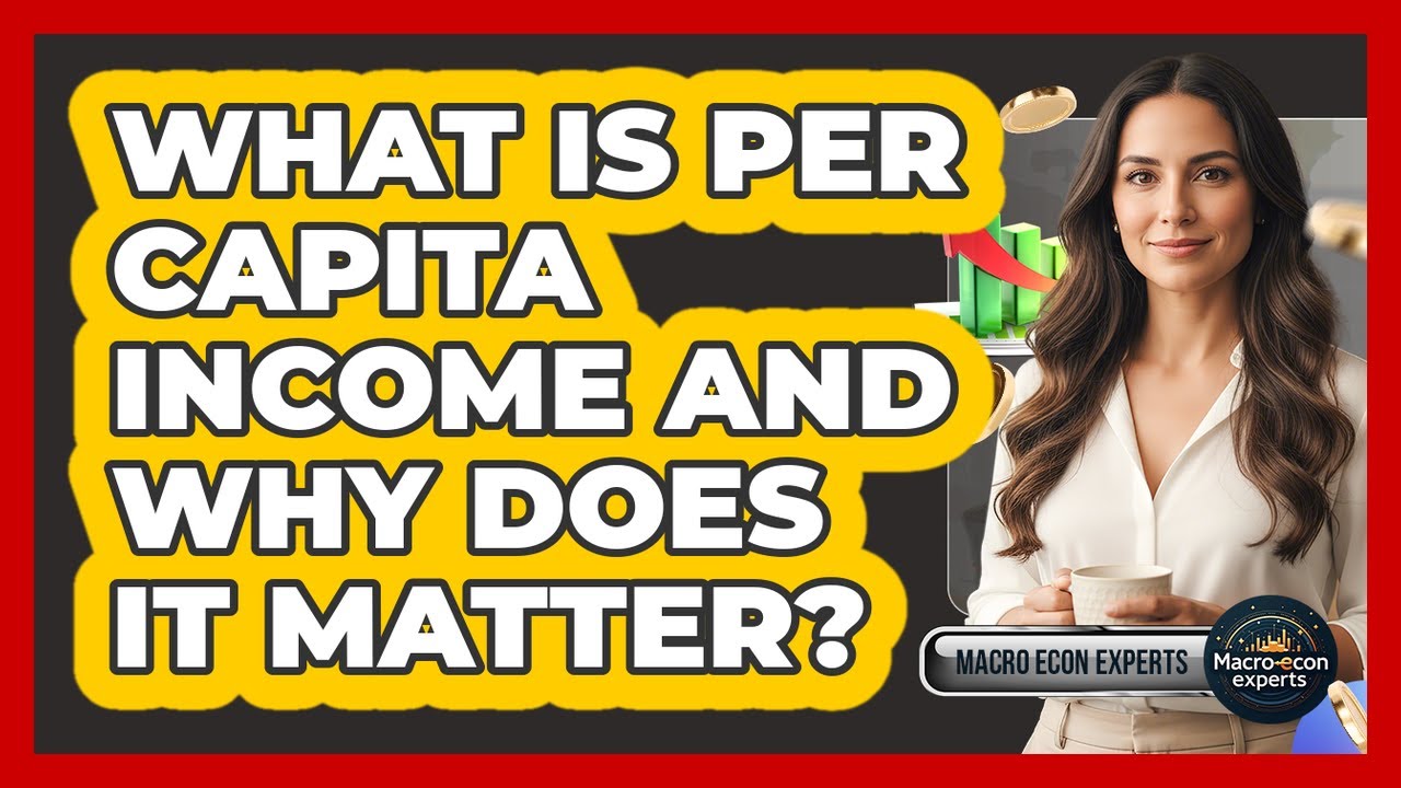 What Is Per Capita Income And Why Does It Matter? - Macroecon Experts ...