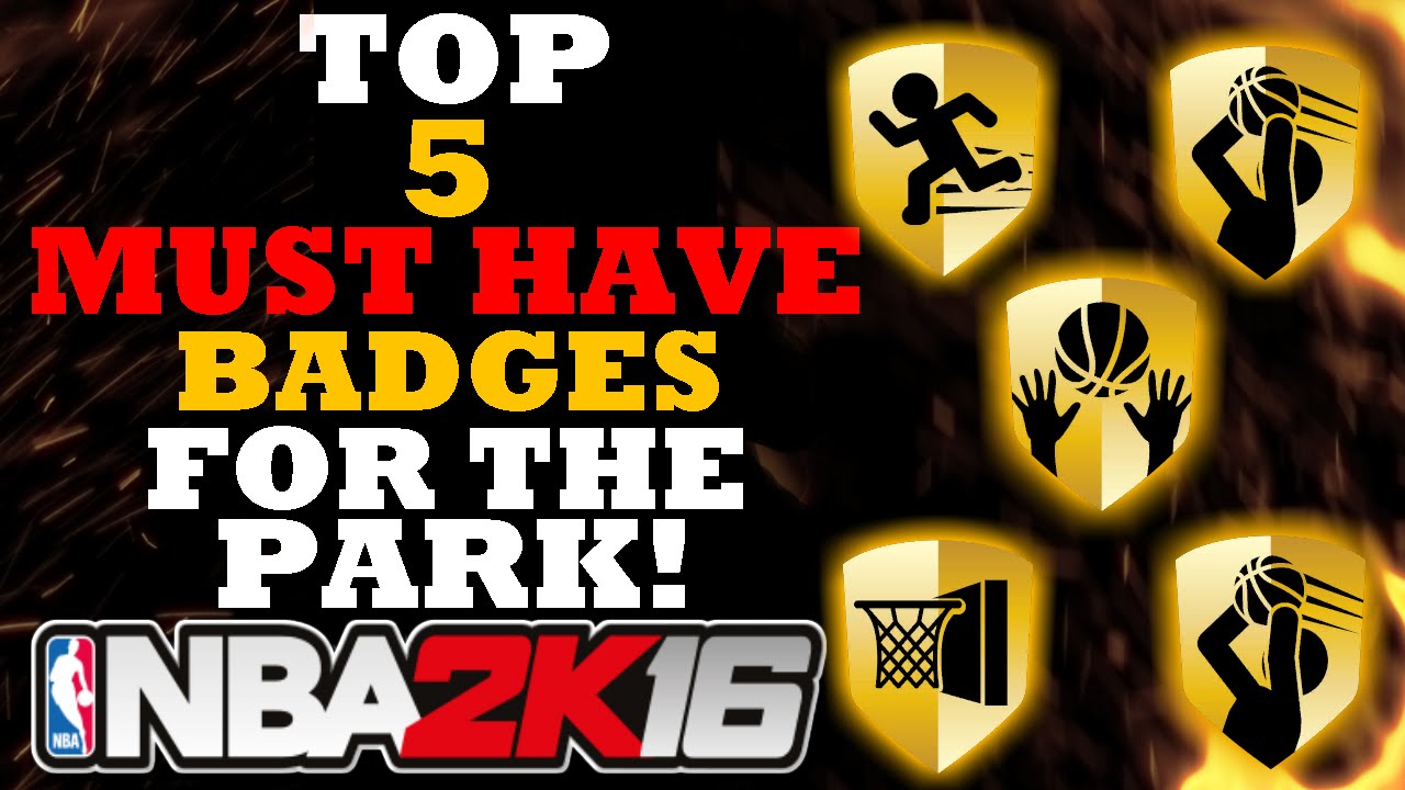 NBA 2K16 TOP 5 MUST HAVE BADGES FOR THE PARK!! - YouTube