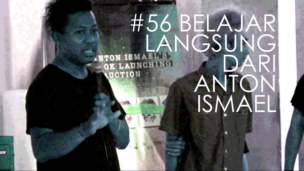 #56 BELAJAR LANGSUNG DARI ANTON ISMAEL - YouTube