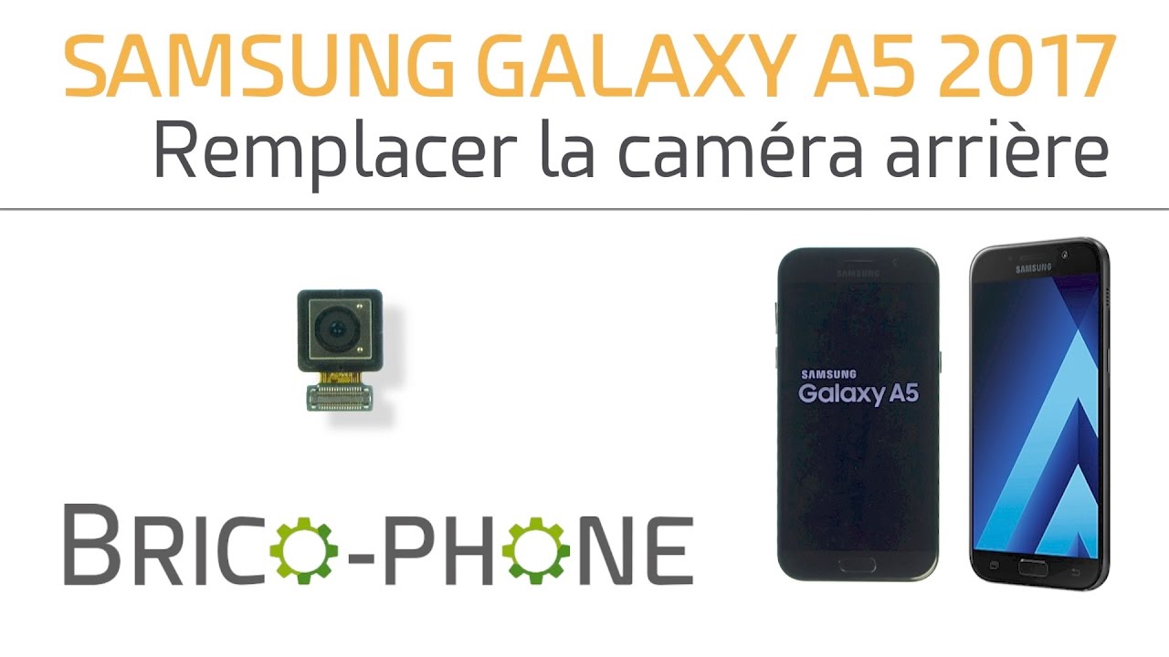 Tuto Samsung Galaxy A5 2017 : remplacer la caméra arrière - YouTube