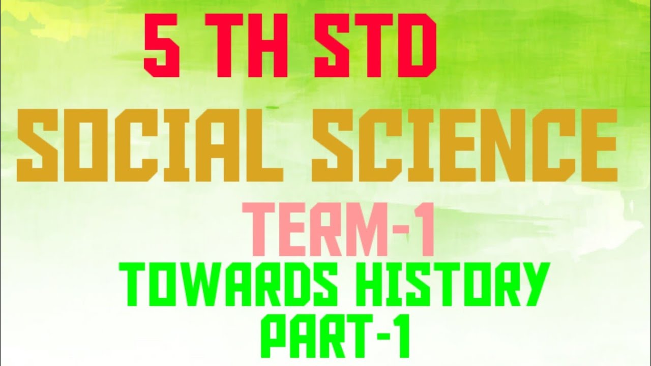 5th STD Social Science Term -1 Unit -2 Towards History(Part -1) - YouTube