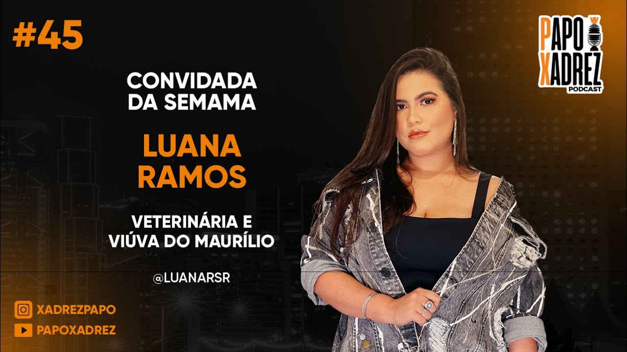 Luana Ramos - Esposa do Maurílio - Papo Xadrez #45 - YouTube