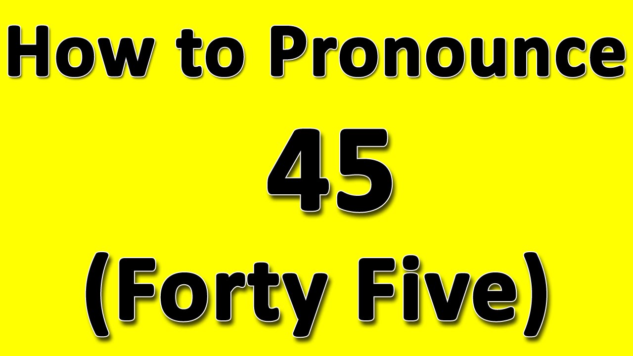 How to Pronounce 45 (Forty Five) - YouTube