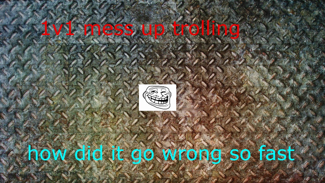 1v1 mess up trolling - YouTube