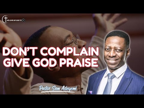 DON'T COMPLAIN GIVE GOD PRAISE | PASTOR SAM ADEYEMI | 30-11-2023 - YouTube