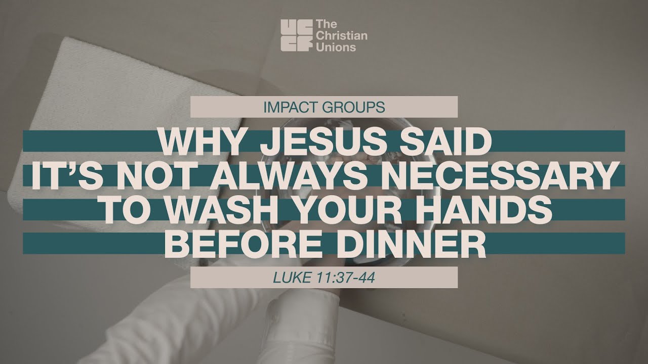 Impact 13.04: Why Jesus said It's not always necessary to wash your ...