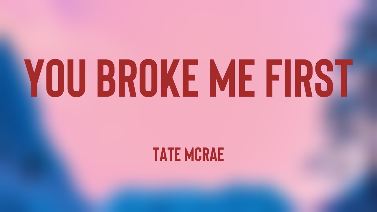 you broke me first - Tate McRae [Lyrics Video] 💦 - YouTube