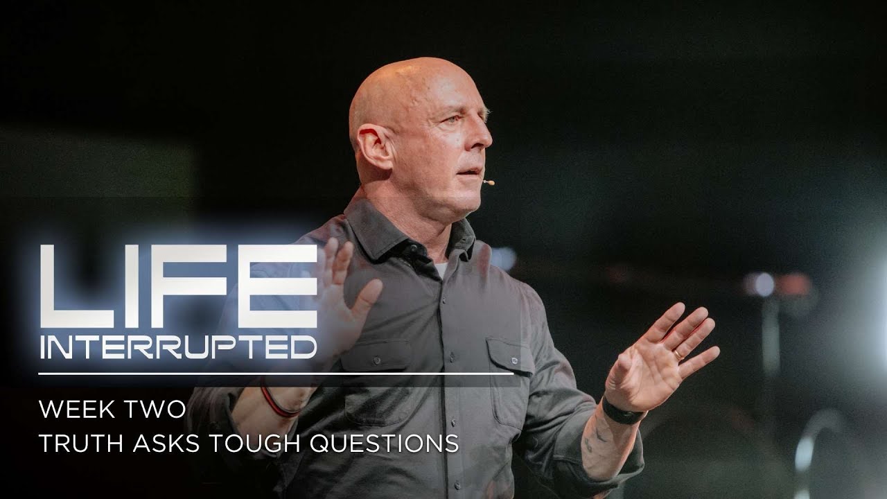 Truth Asks Tough Questions | Life Interrupted – Week 2 - YouTube