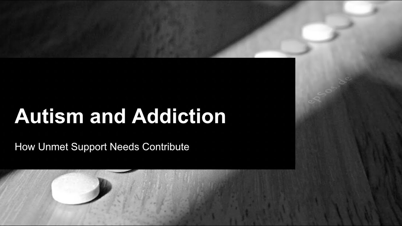 Autism, Addiction, and Unmet Support Needs - YouTube