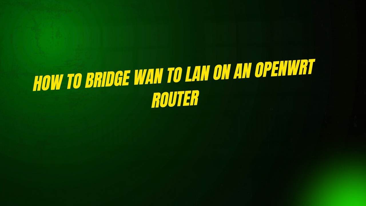 How to Bridge WAN to LAN on an OpenWRT Router - YouTube
