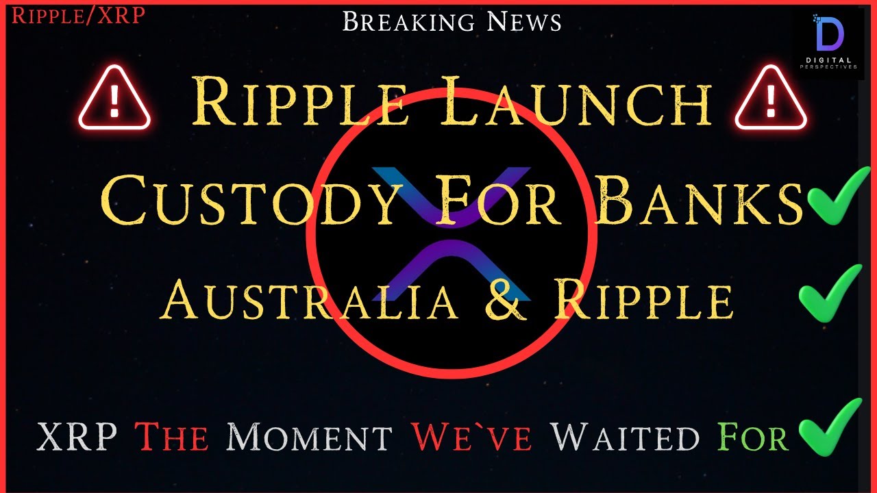 Ripple/XRP-Ripple Launch Custody For Banks, Australia & Ripple, XRP The ...